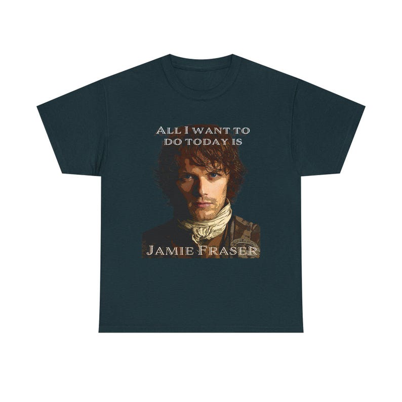 All I Want to Do Today is Jamie Fraser Crew Shirt Outlander Inspired ...