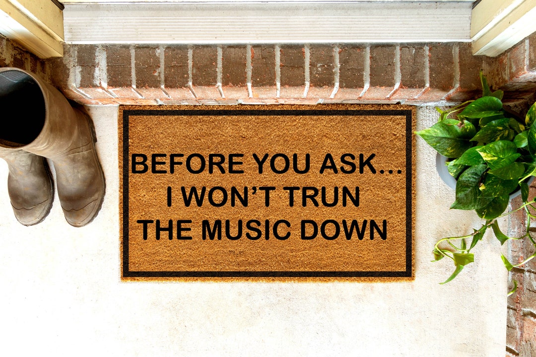 BEFORE YOU ASK... I Won't Turn the Music Down Mat - Etsy