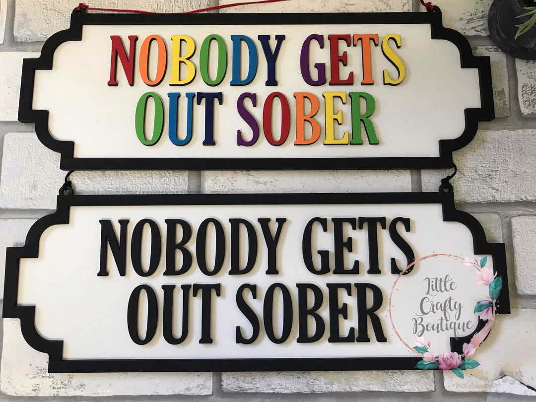 Nobody Gets Out Sober Sign/plaque. Bar Sign Bar Plaque - Etsy