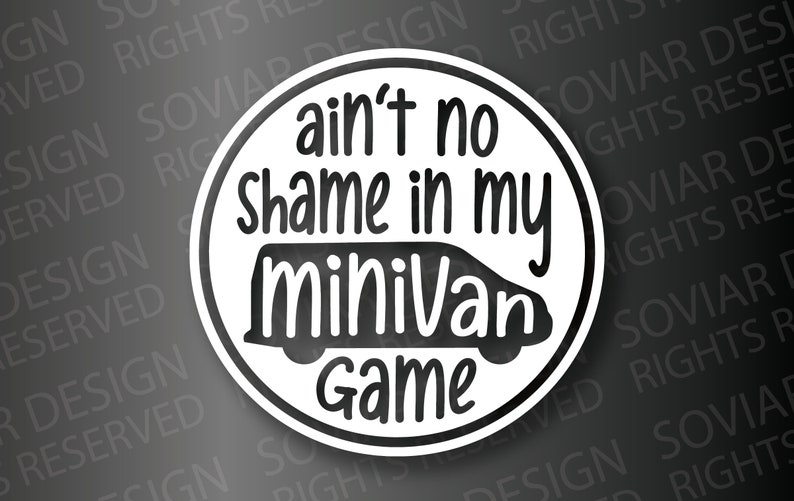 Ain't No Shame in My Minivan Game Vinyl Transfer Decal Sticker - Etsy