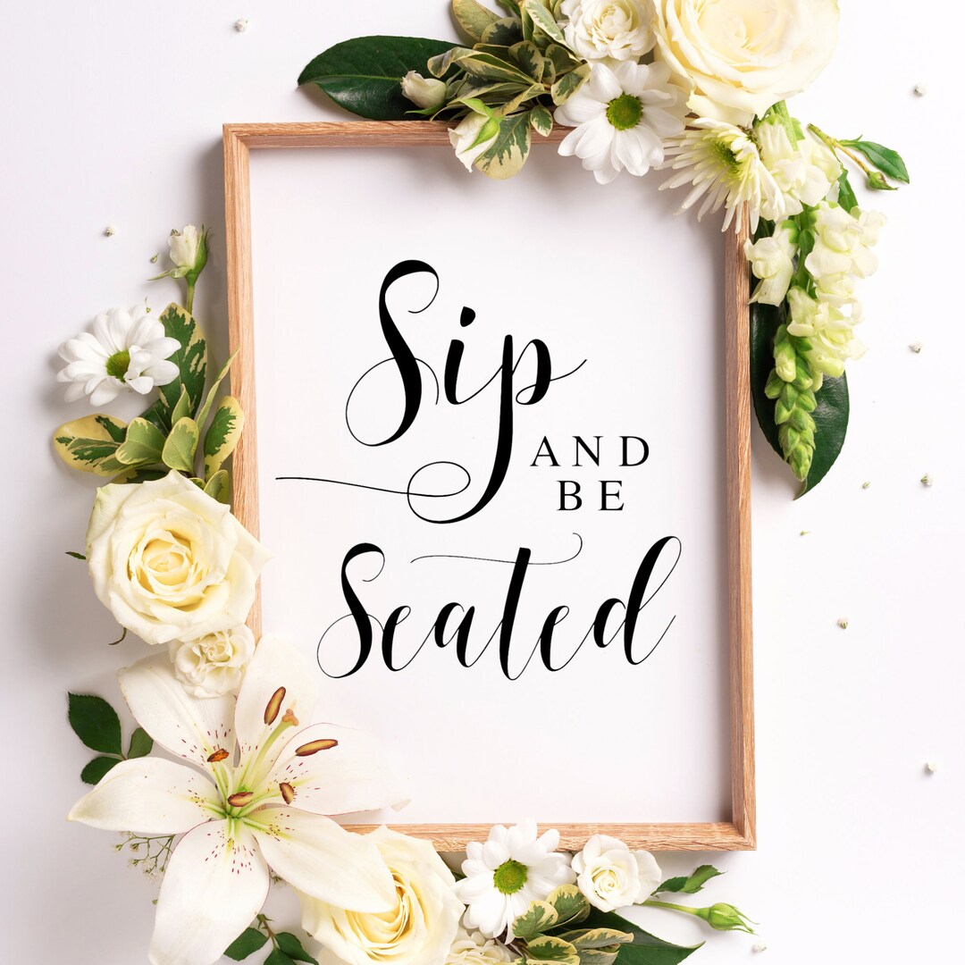 Sip and Be Seated Sign - Digital Download or Physical Print - Wedding ...