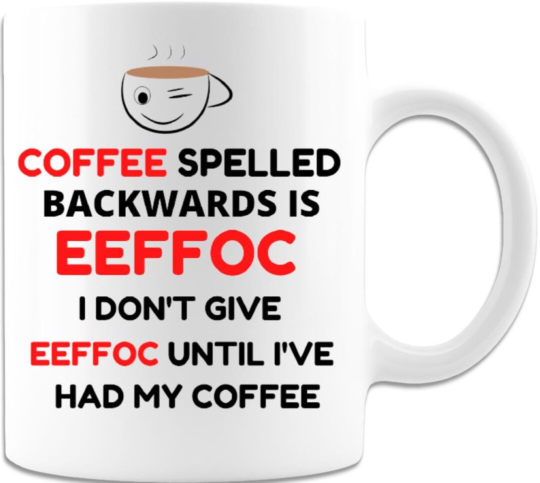Eeffoc Coffee Mug | Coffee Spelled Backwards is EEFFOC Mug | Funny ...