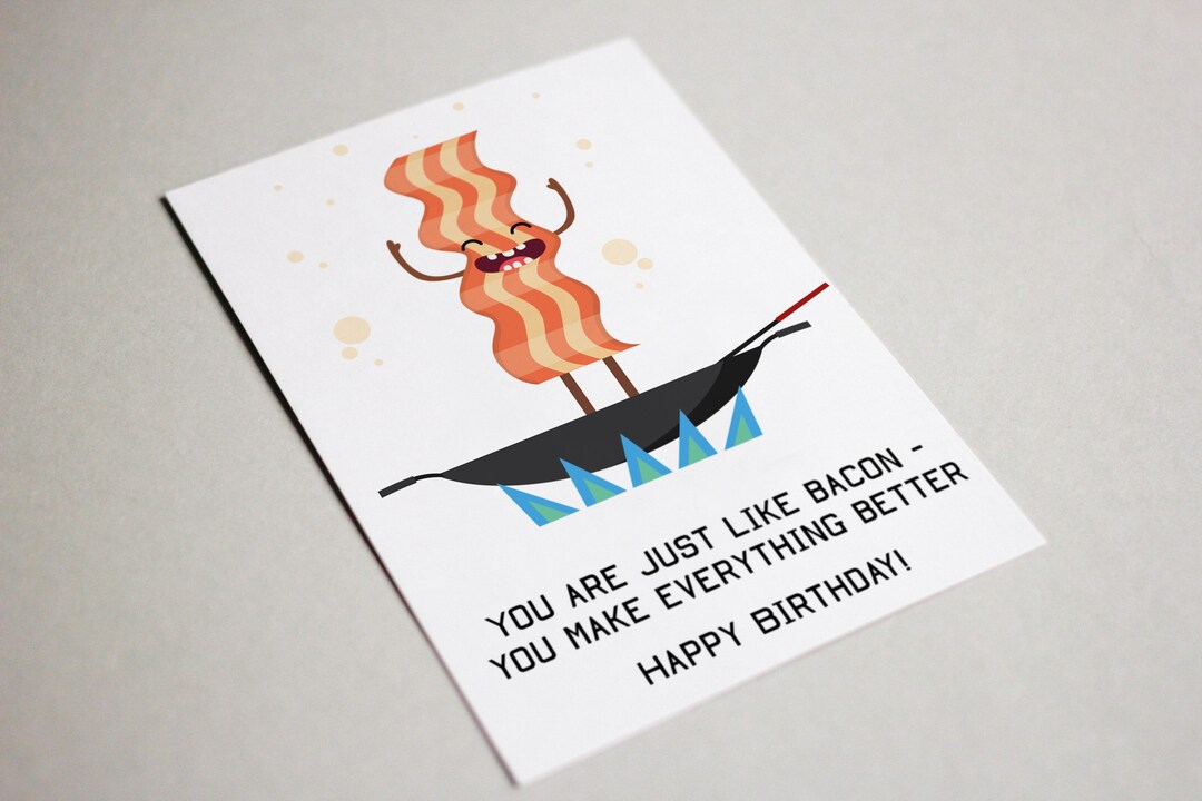 Printable Funny Birthday Card Bacon Makes Everything Better | for ...