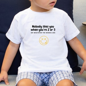 Nobody Likes You When You're 2 or 3 Toddler Shirt | Elder Emo Kids Gift ...