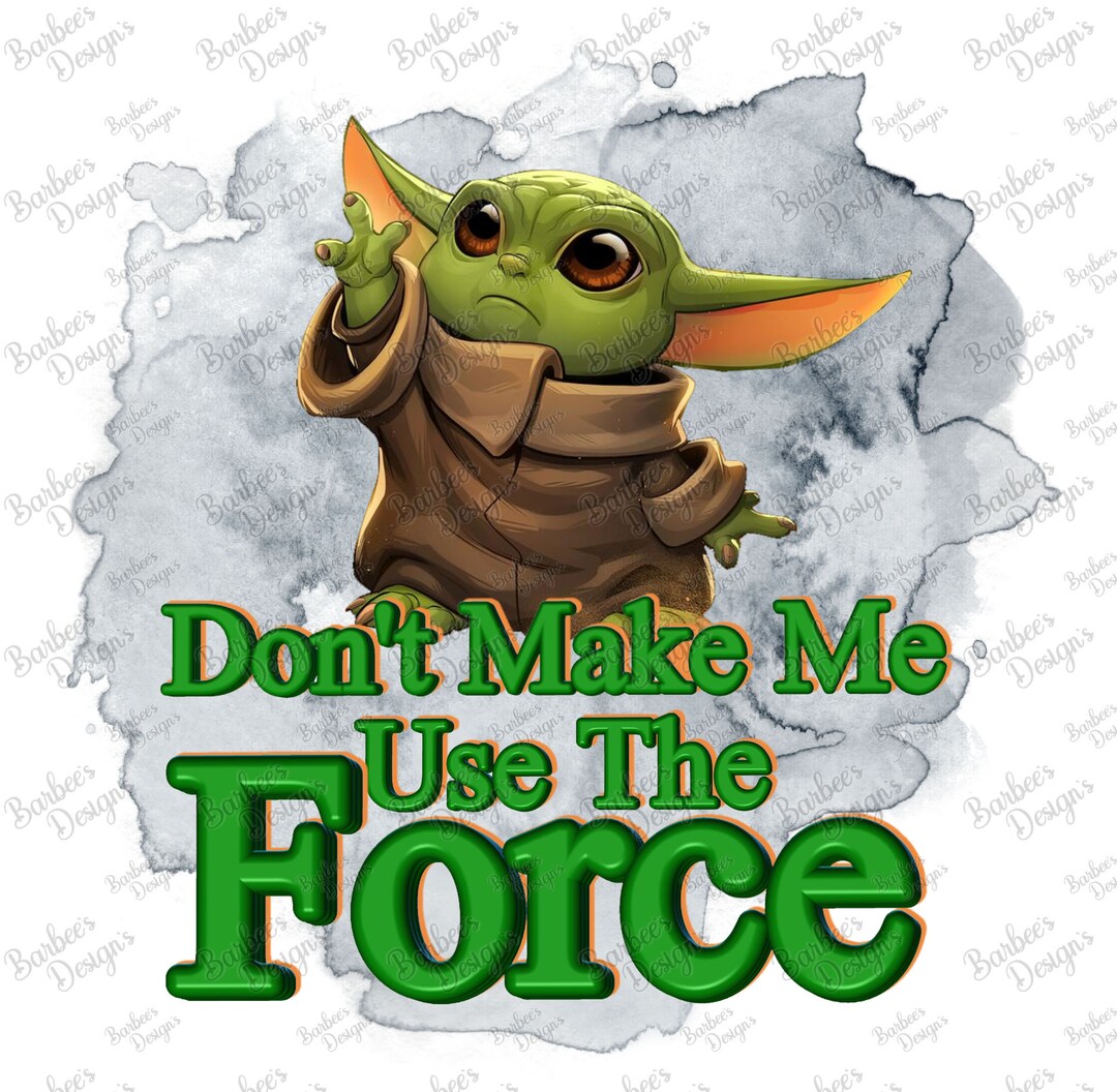 Baby Yoda, Dont Make Me Use the Force, Mug, Png, Sublimation, Cup ...