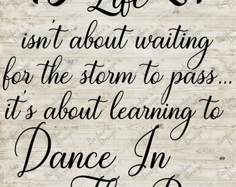 Life Isn't About Waiting for the Storm to Pass It's About Learning ...