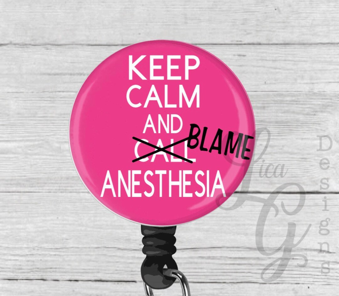 Anesthesia Badge Reel CRNA Badge Reel Funny Badge Reel Keep Calm Blame ...