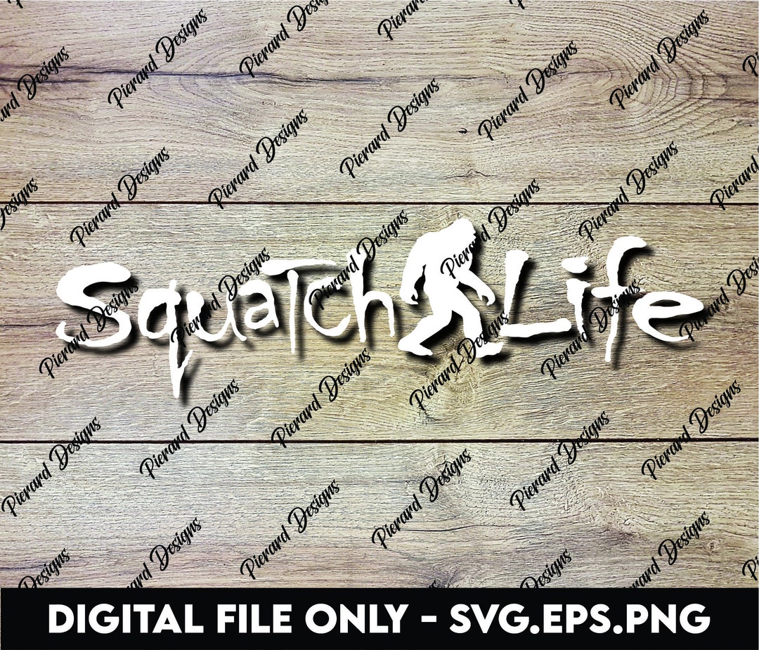 Bigfoot Sasquatch Squatch Life SVG PNG EPS Digital Files - Etsy