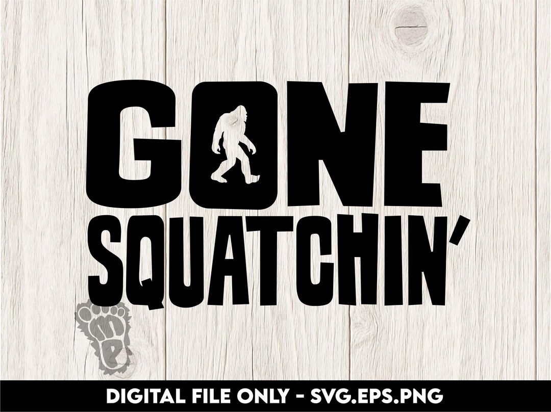 Gone Squatchin’ With Bigfoot O – Funny Wordplay Sasquatch Design - SVG ...