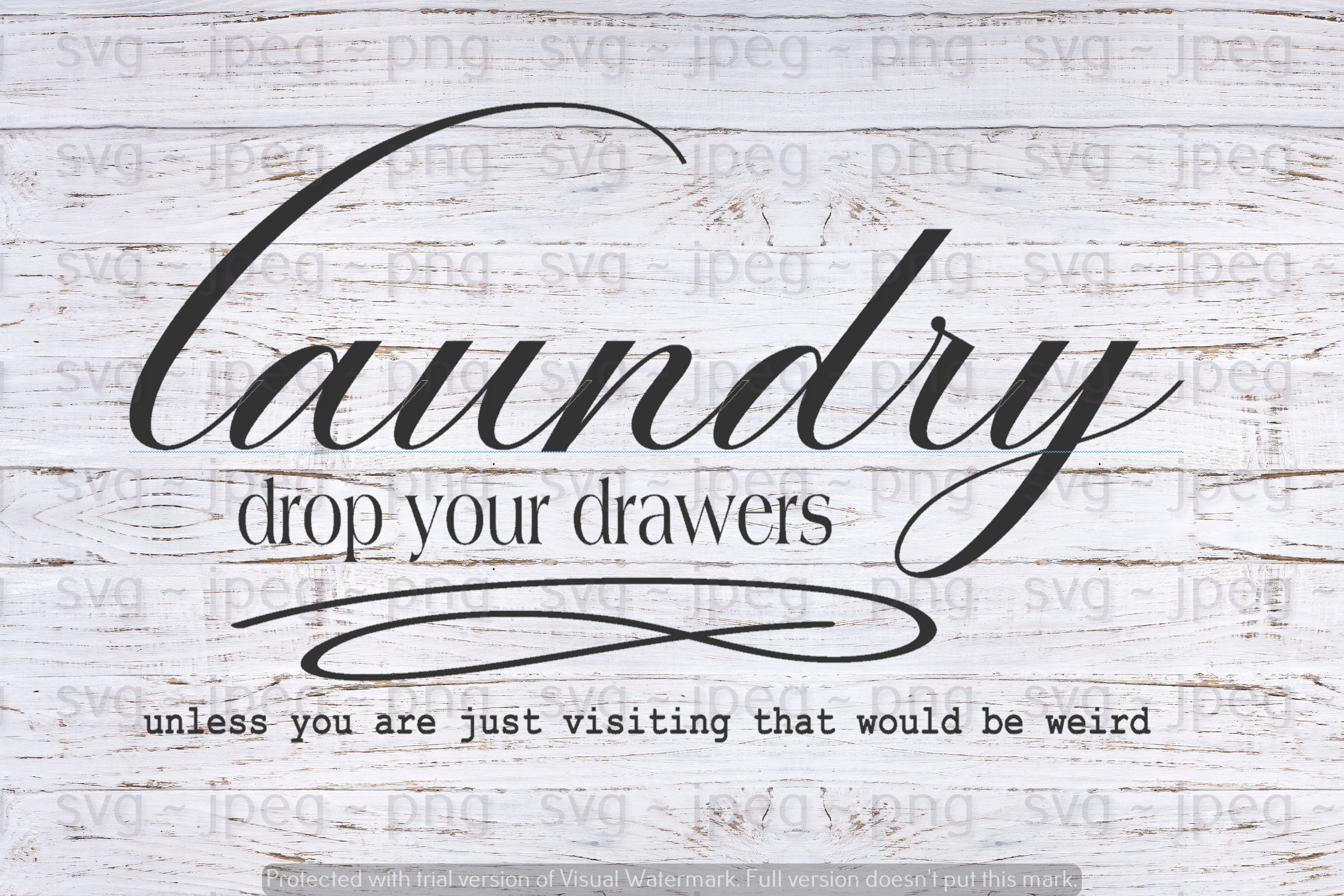 Laundry Drop Your Drawers, Unless You Are Just Visiting, That Would Be ...