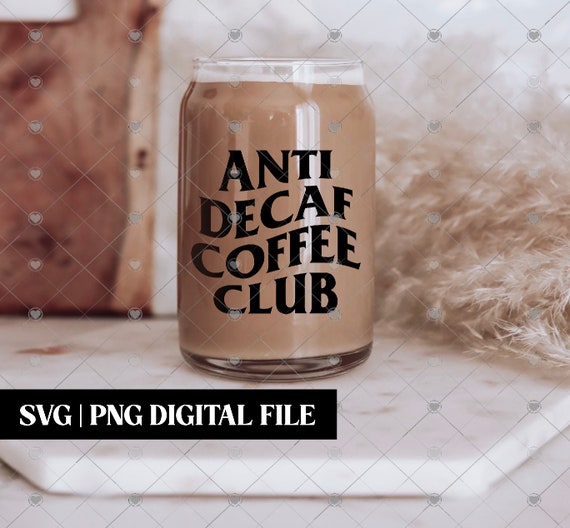 Anti Decaf Coffee Club SVG File Cricut Digital File Instant - Etsy