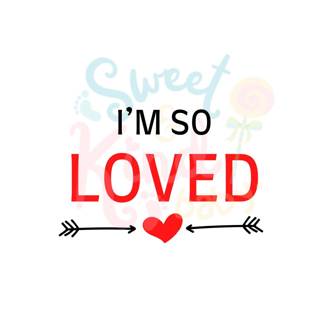 I'm so Loved Svg, Png, Jpg Digital File for Cutting Machine. Valentine ...