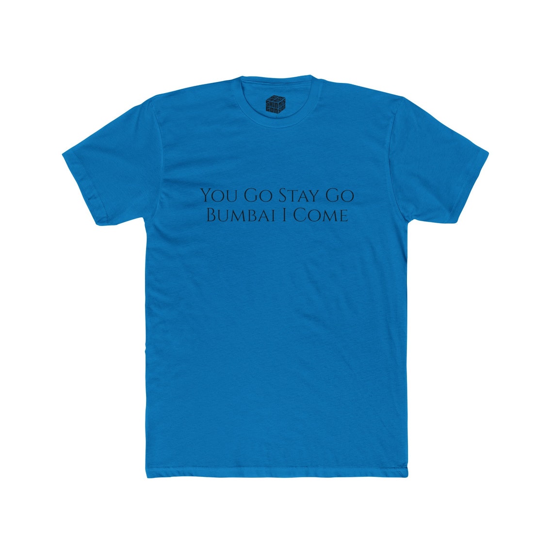 You Go Stay Go Bumbai I Come Cotton Crew Tee - Etsy