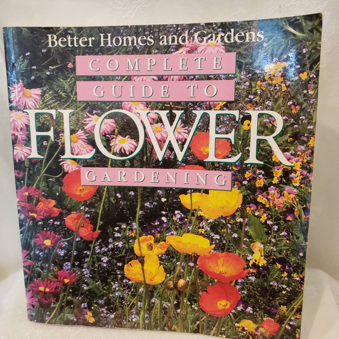 Complete Guide to Flower Gardening, Better Homes and Garden, 1995 ...