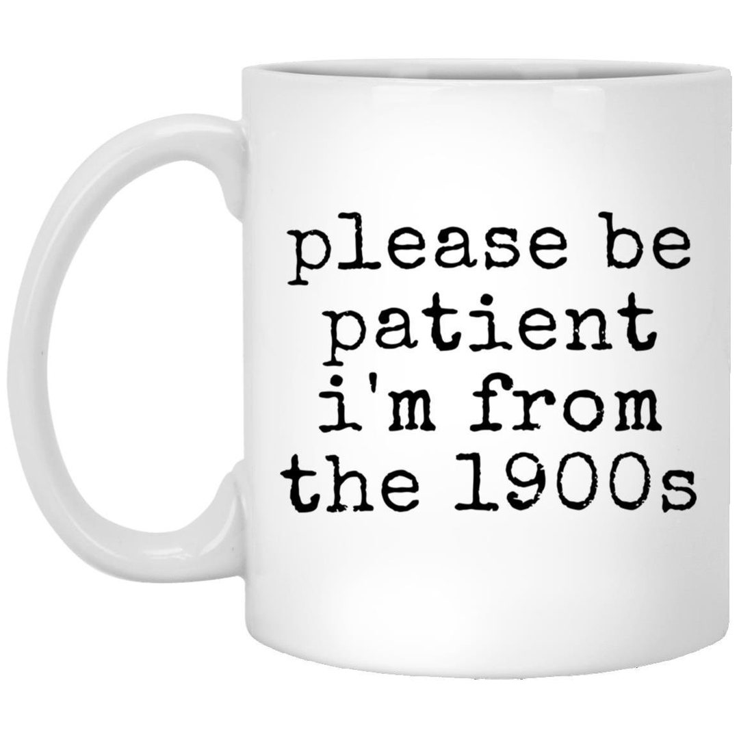 Please Be Patient I'm From the 1900s Mug, Vintage Inspired Funny Quote ...