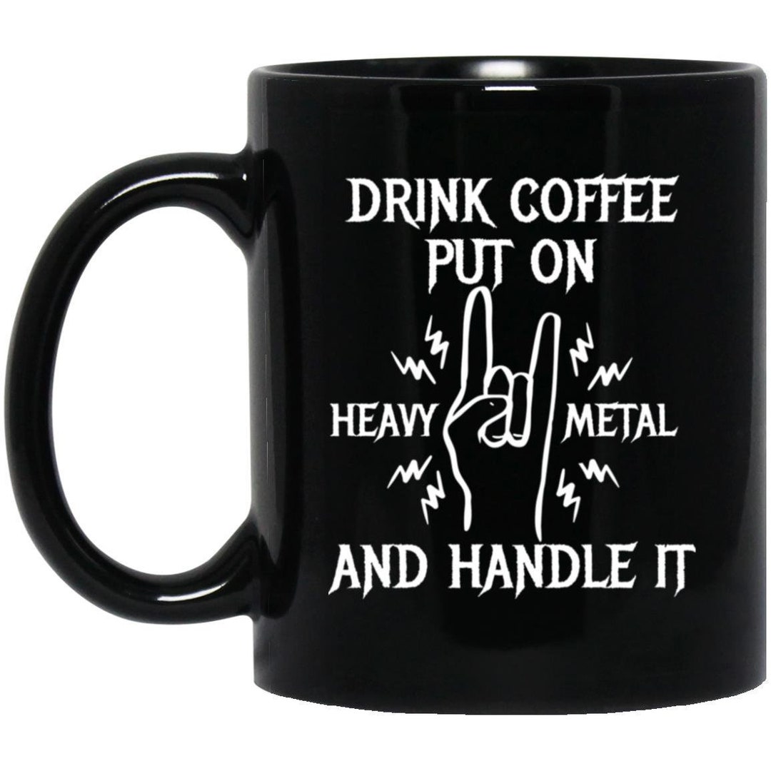 Funny Heavy Metal Coffee Mug, Drink Coffee Put on Heavy Metal and ...
