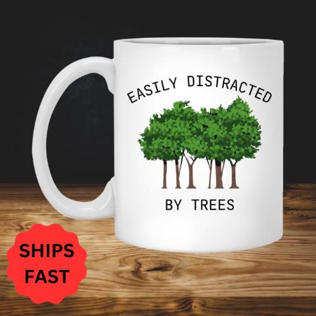 Easily Distracted by Trees Mug - Perfect Gift for Nature Lovers and ...