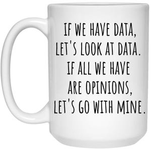 Funny Quote Mug, If We Have Data Let's Look at Data Mug, Office Coffee ...