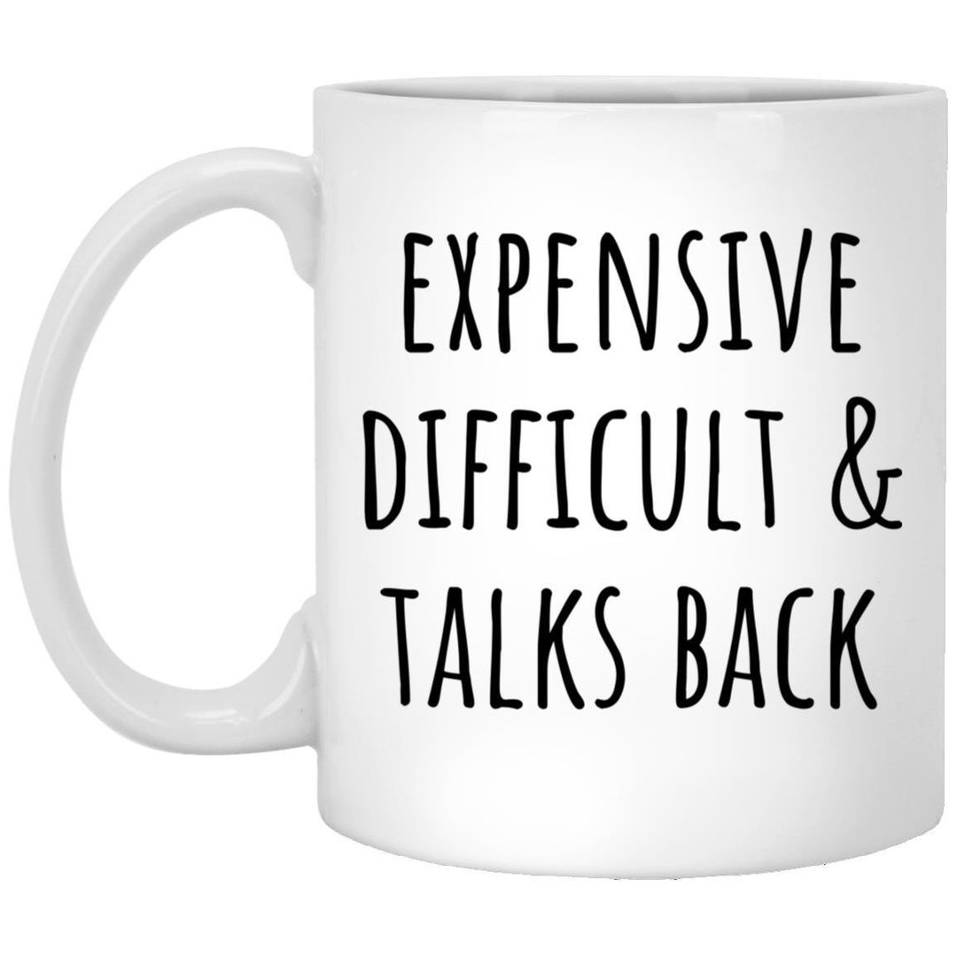 Expensive Difficult Talks Back Mug, Funny Coffee Mug, Sassy Mug ...