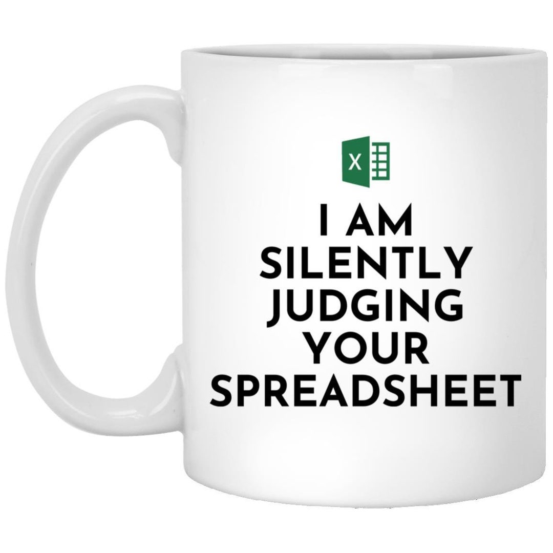 Funny Spreadsheet Coffee Mug, I Am Silently Judging Your Spreadsheet ...