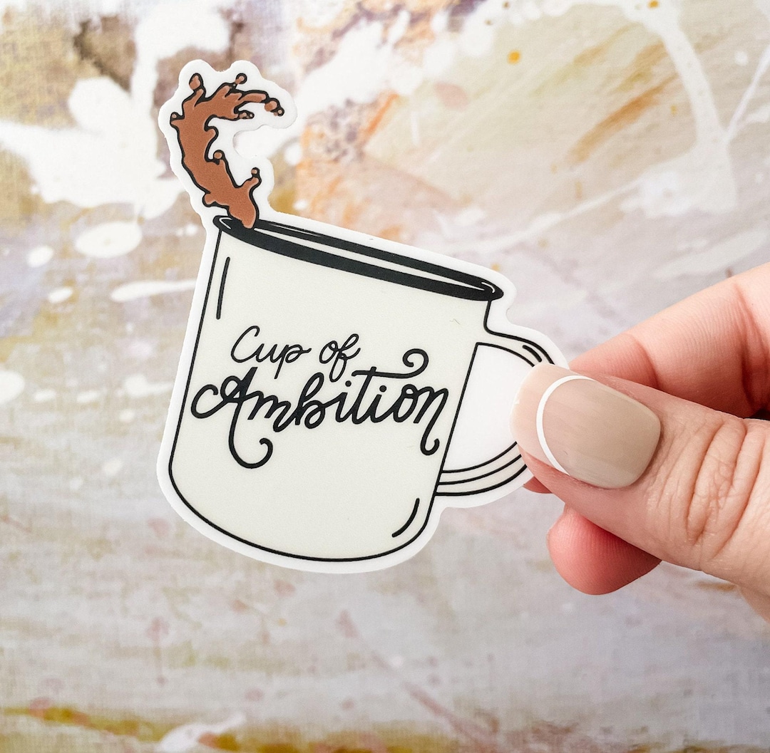 Cup of Ambition WATERPROOF and Dishwasher-safe Sticker | Vinyl Sticker ...