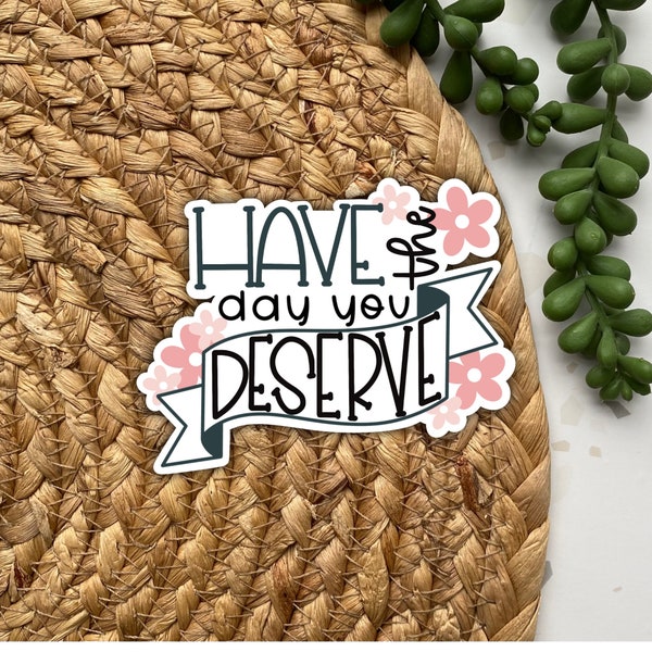 Have the Day You Deserve Stickers - Etsy