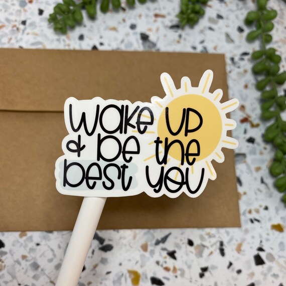 Wake up and Be the Best You Die Cut Sticker Weatherproof - Etsy