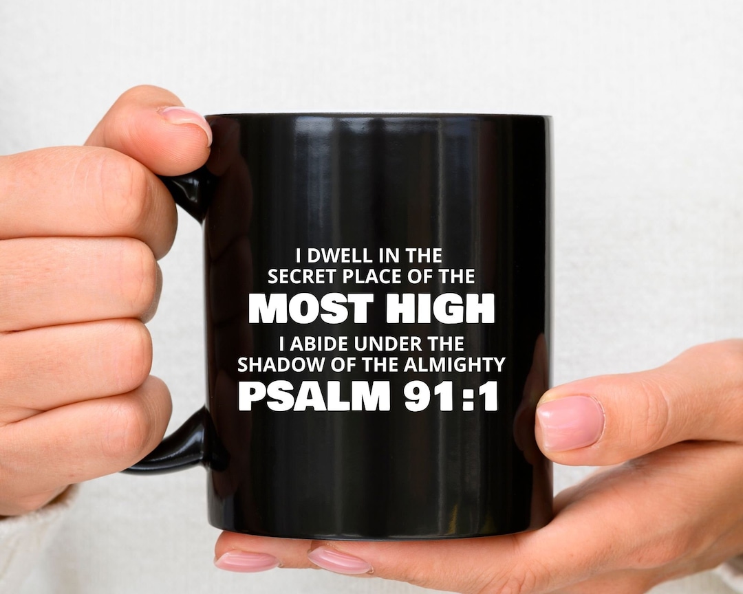 Psalm 91:1 - Bible Verse Mug - I Dwell in the Secret Place of the Most ...