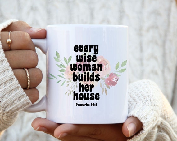 Every Wise Woman Builds Her House-proverbs 14:1 Scripture Mug - Etsy