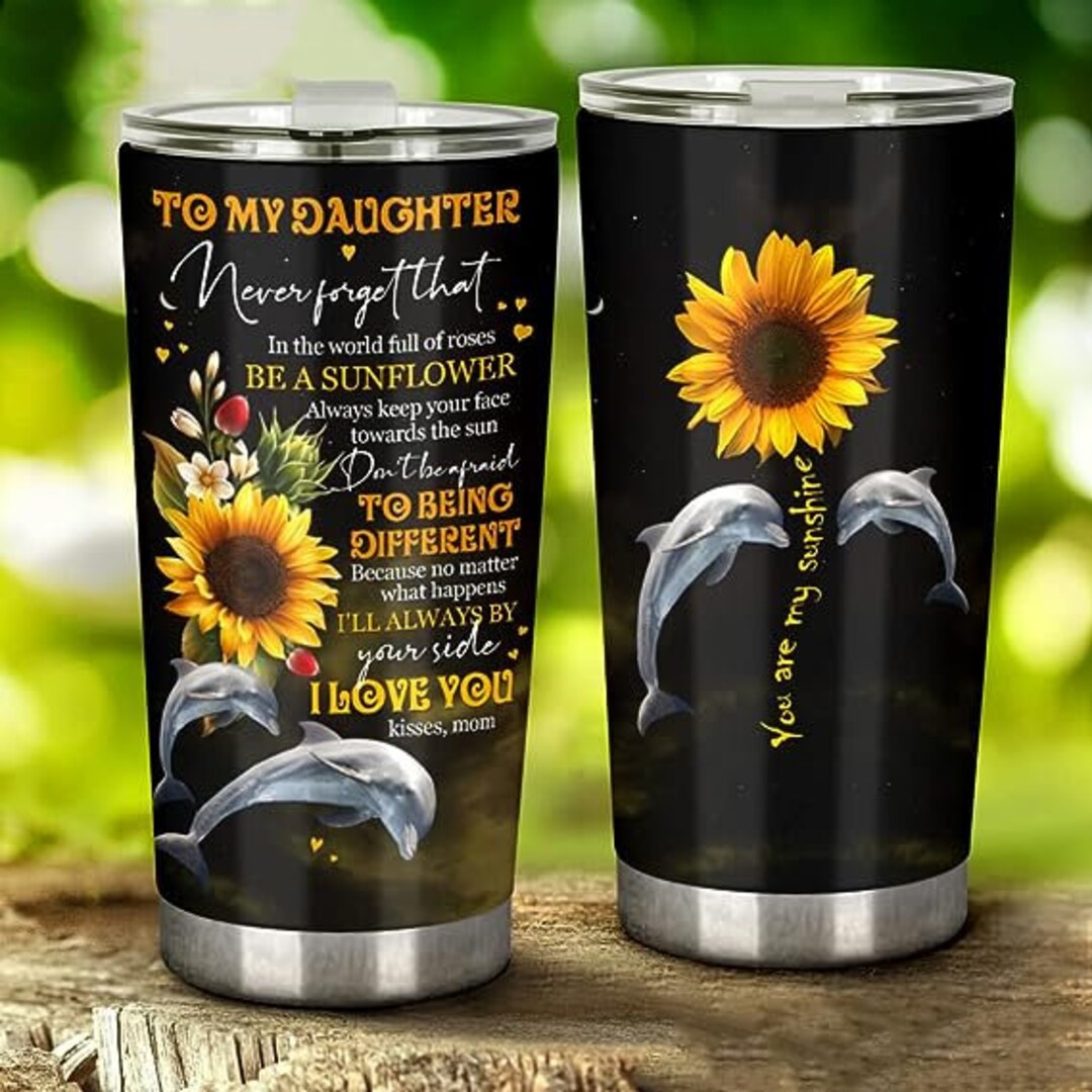 To My Daughter You Are My Sunshine Dolphin Sunflower Tumbler 20oz ...