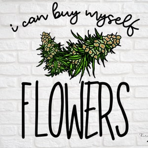 I Can Buy Myself Flowers Weed Png - Etsy