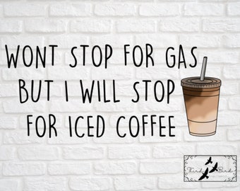 I Wont Stop for Gas but I Will Stop for Coffee Png - Etsy