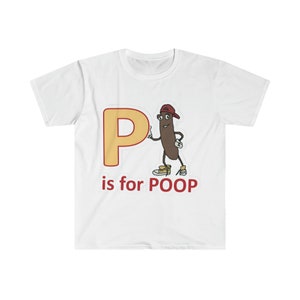 P is for Poop Tee Humor Gift Fathers Day Poopy Unisex Softstyle T-shirt ...
