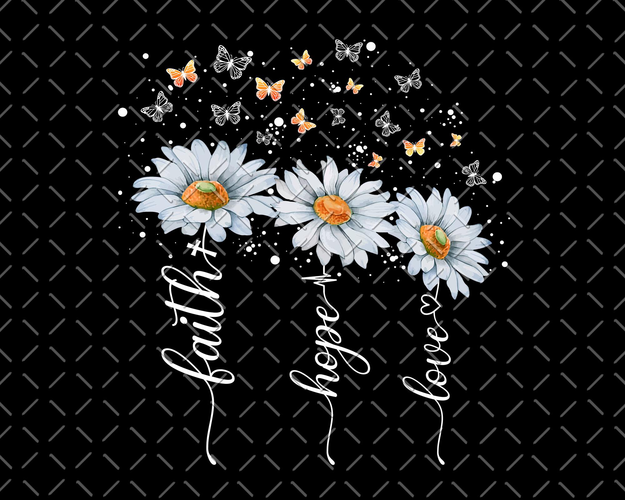 Faith Hope Love Daisy Flower Png Design, Christian Saying Png, Jesus ...