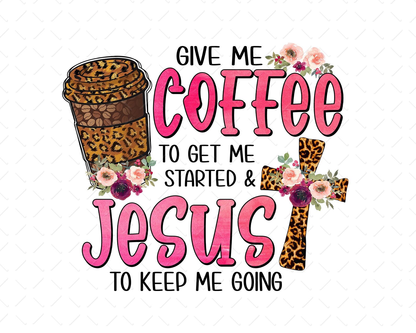Give Me Coffee to Get Me Started Jesus to Keep Me Going Png, Coffee and ...