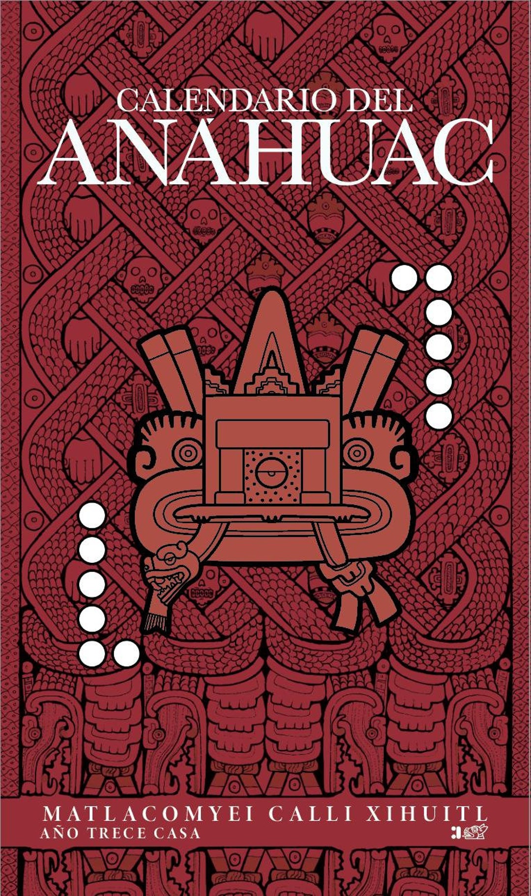 Calendario del ANAHUAC, Year 13 House, wall calendar, tonalamatl, aztec ...
