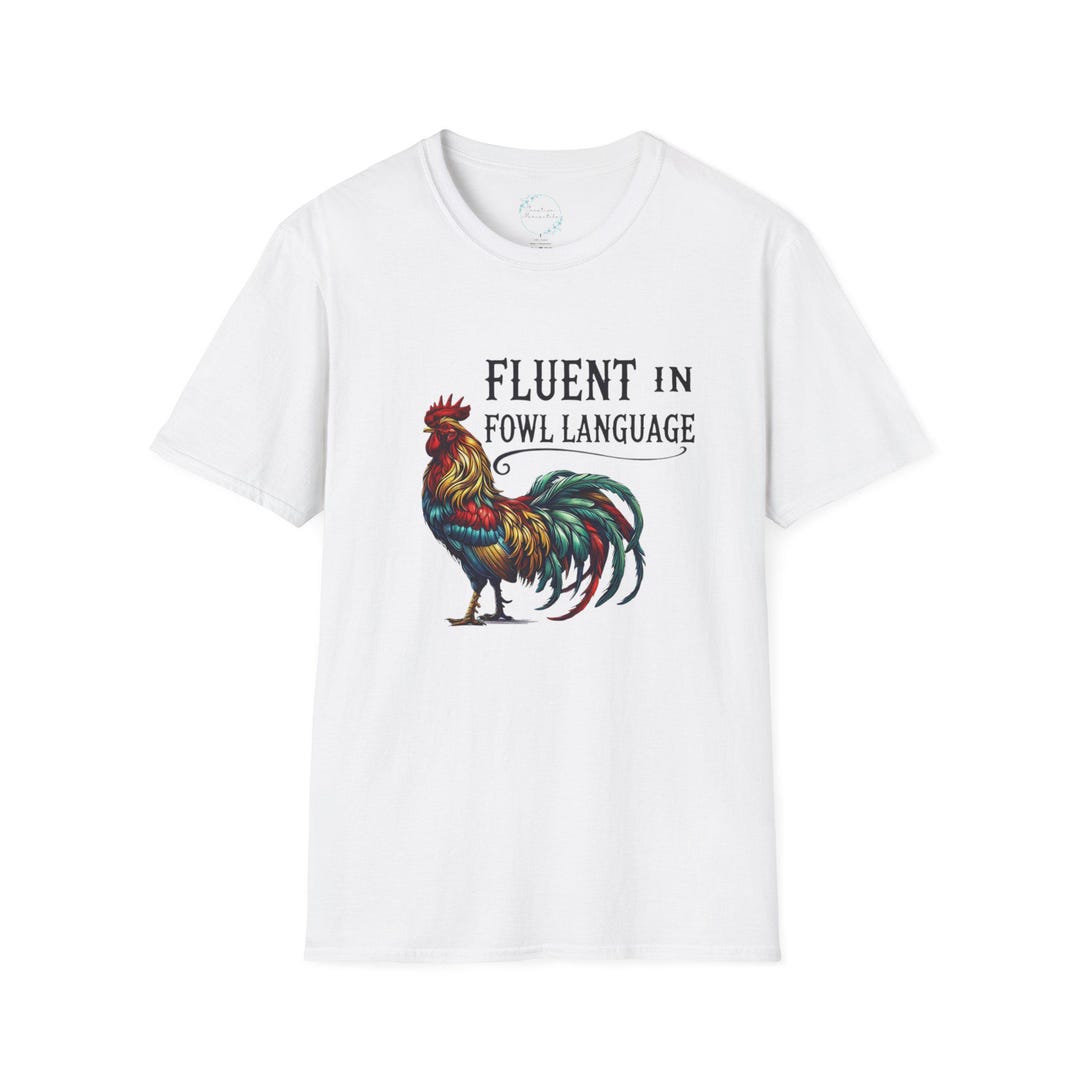 Fluent in Fowl Language Unisex Softstyle T-shirt Fun Rooster Graphic ...