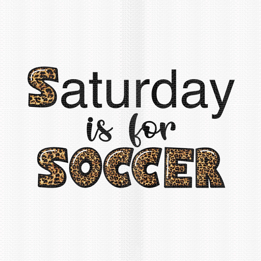 Saturday is for Soccer Leopard Print for Soccer Mom PNG Sublimation ...