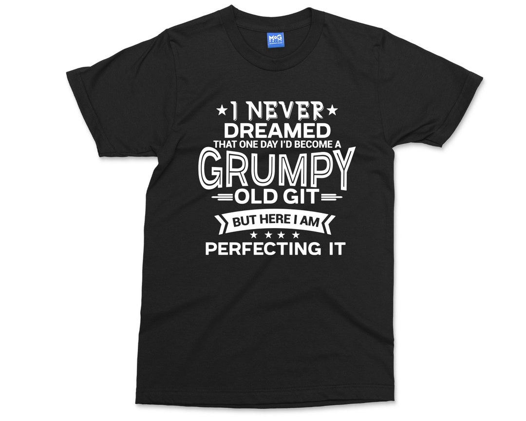 Grumpy Old Git Mens Funny T Shirt Present for Dad Grandad Grandpa Funny ...