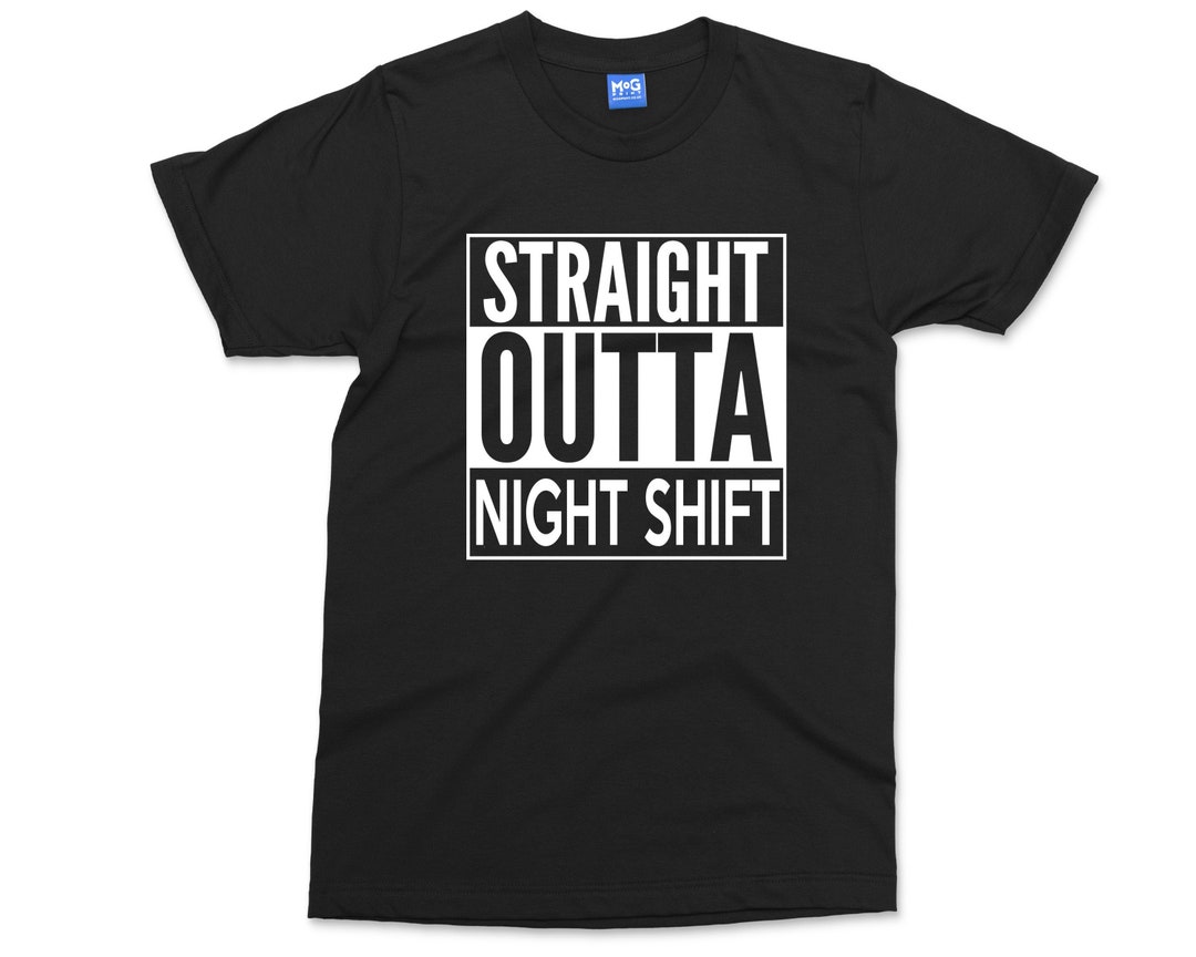 Straight Outta Nightshift T-shirt Work Job Nurse Joke Med Student Night ...