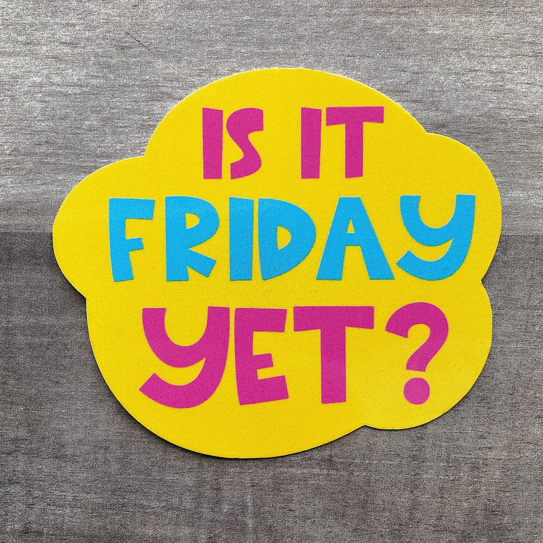 Is It Friday yet Sticker | Friday Sticker | Weekend - Etsy