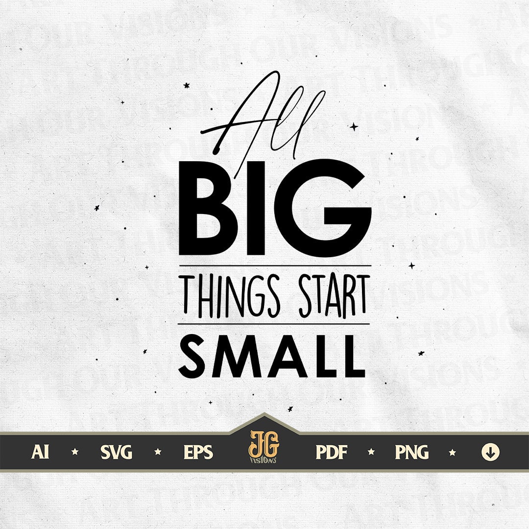 Big Things Svg, Start Small Svg, All Big Things Start Small Svg, Quote ...