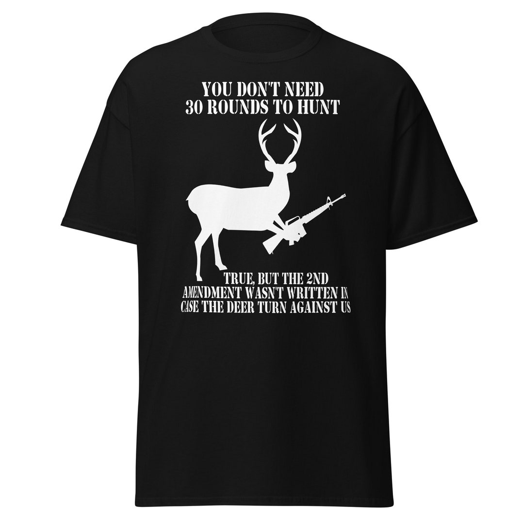 Pro 2nd Amendment Gun Owner Hunting Deer 30 Rounds Meme Men's Classic ...
