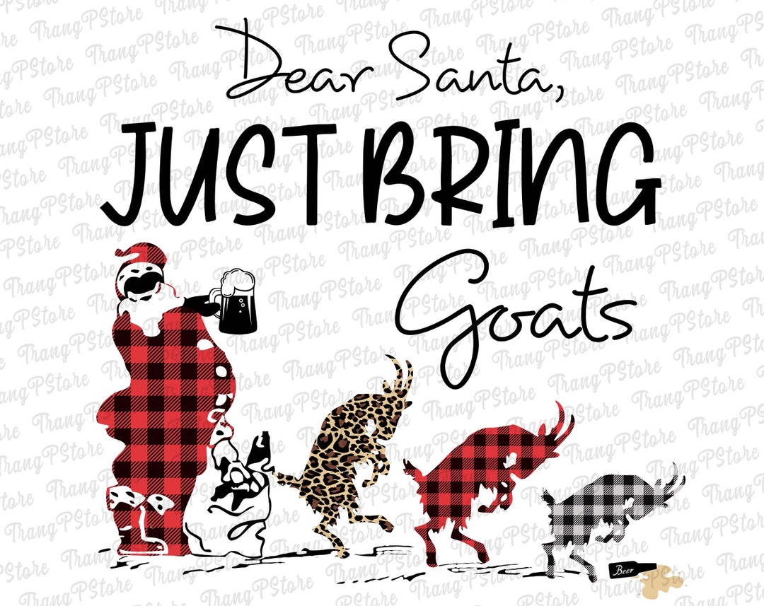 Dear Santa Just Bring Goats Png, Goats Lovers, Beer Lovers, Christmas ...
