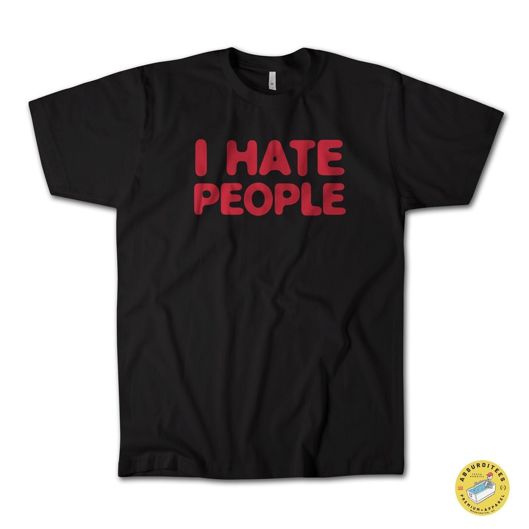 I Hate People T-shirt | Funny Anti Social Shirt - Etsy