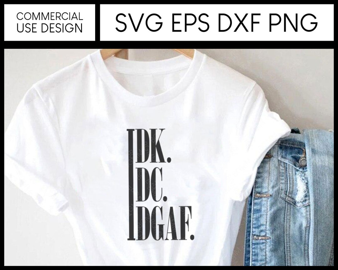 Idk Idc Idgaf SVG, Digital File Download - Etsy