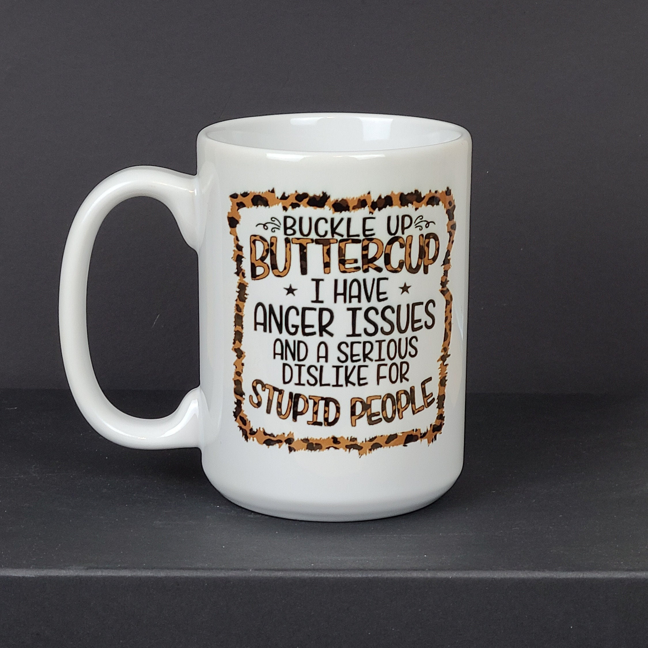 Buckle up Butter Cup I Have Anger Issues Sarcastic Mug Funny Mug for ...