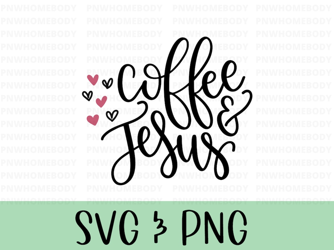 Christian Svg, Coffee and Jesus Svg, Christian Cut File, Faith Svg ...
