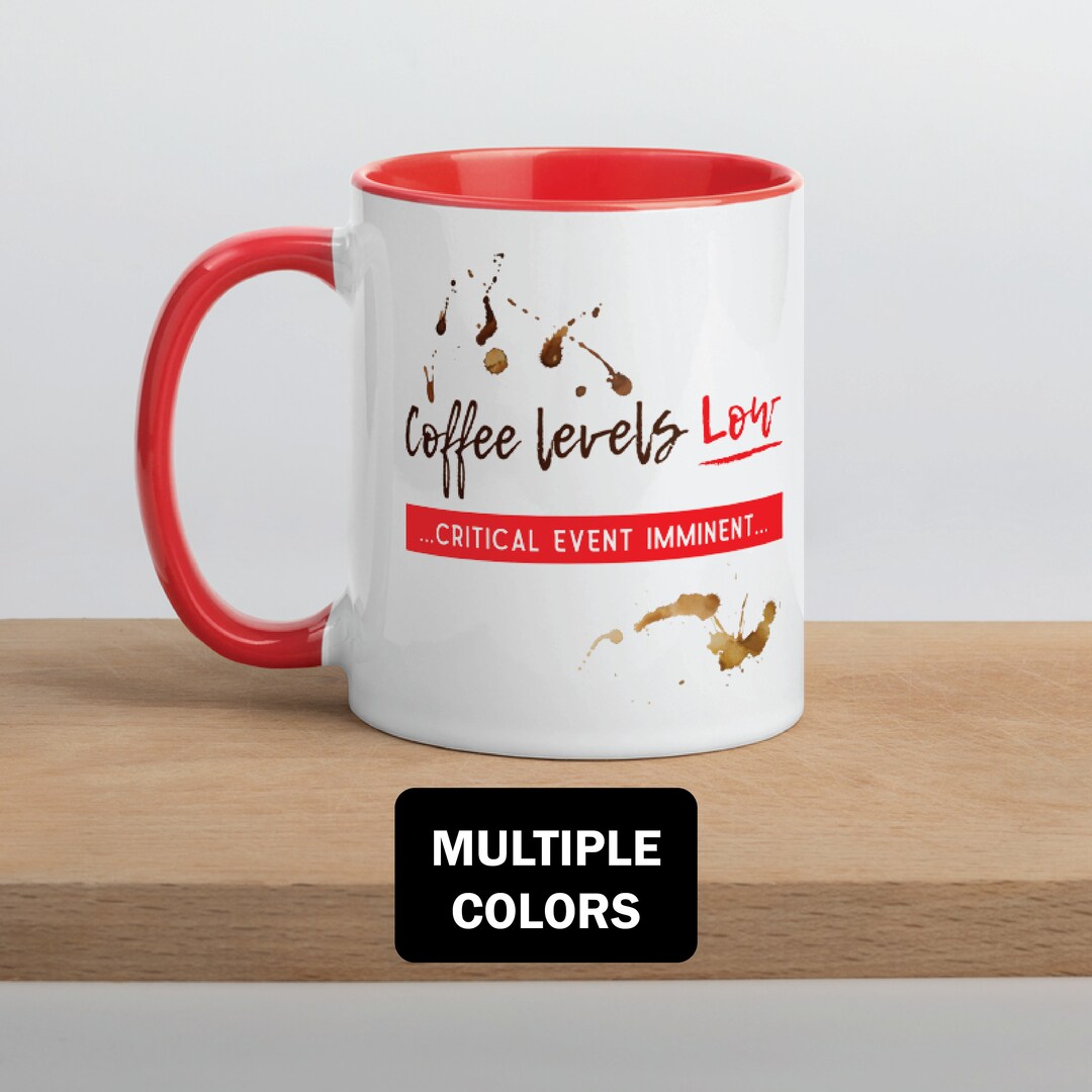 Coffee Levels Low Critical Event Imminent, Ceramic Mug, Funny Coffee ...