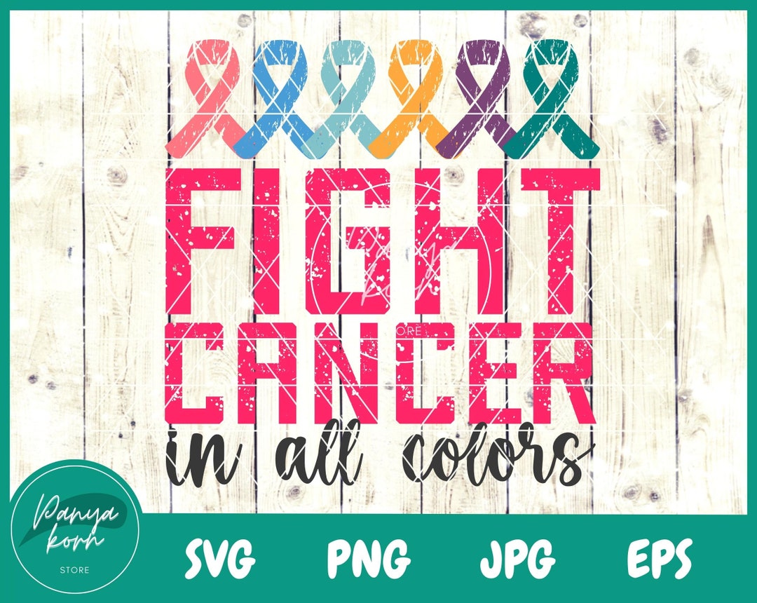 Fight Cancer in All Colors SVG Cancer Awareness Svg Cancer Ribbon Svg ...